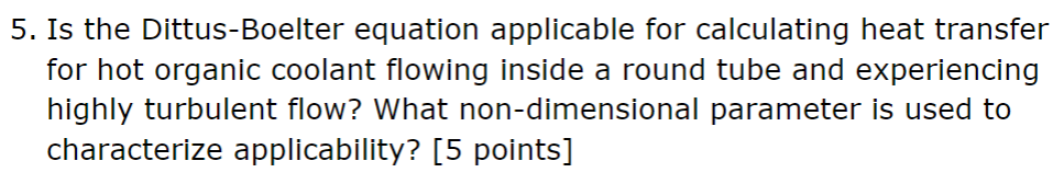 Solved 5. Is the Dittus-Boelter equation applicable for | Chegg.com