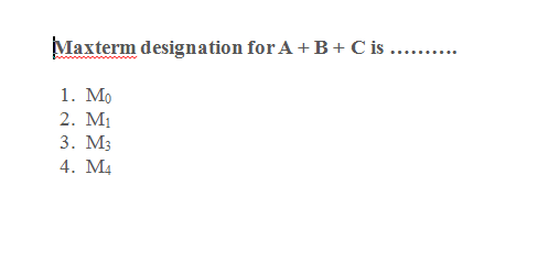 Solved Maxterm designation for A+B+C is .... 1. MO 2. Mi 3. | Chegg.com