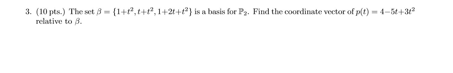 Solved 3. (10 pts.) The set B = {1+t,t+t²,1+2t+t2} is a | Chegg.com