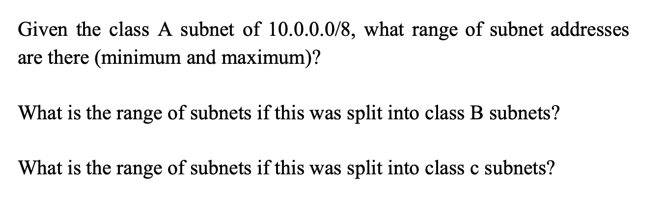Solved Given the class A subnet of 10.0.0.0/8, what range of | Chegg.com
