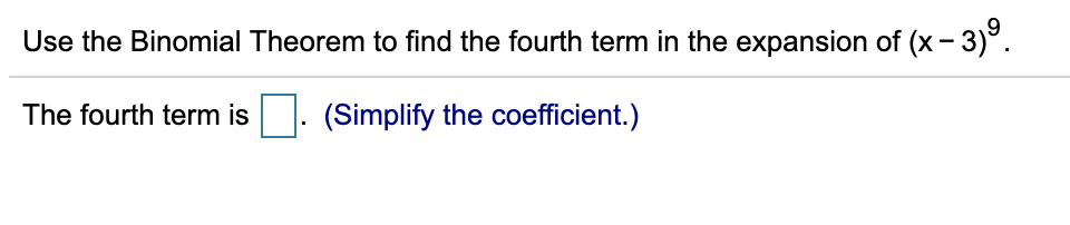 Solved Use the Binomial Theorem to find the fourth term in | Chegg.com