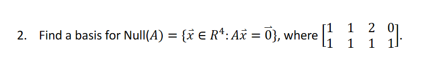 Solved 2. Find a basis for Null(A)={x∈R4:Ax=0}, where | Chegg.com
