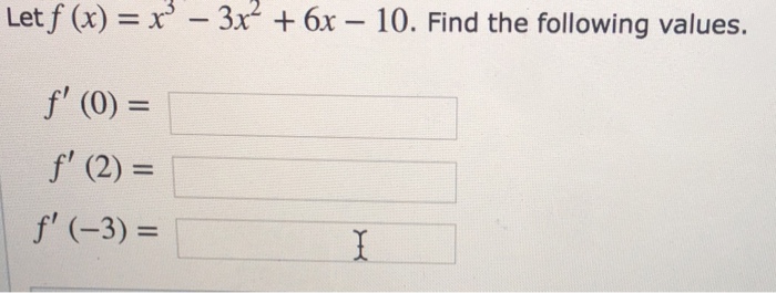 Solved Let/(x) = x3-3x2 + 6x-10. Find the following values. | Chegg.com