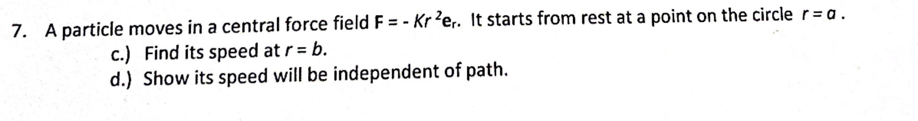 Solved A particle moves in a central force field F=−Kr2er. | Chegg.com