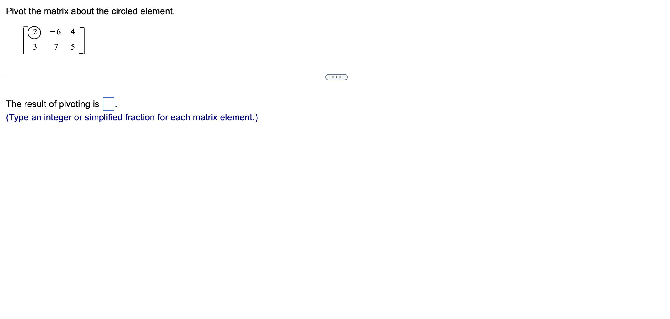 Solved Pivot the matrix about the circled element. [23−6745] | Chegg.com