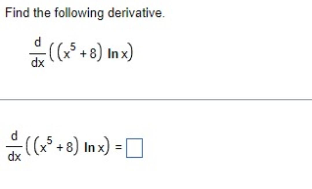 Solved Find the following derivative. dxd((x5+8)lnx) | Chegg.com