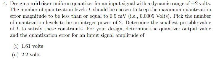 Solved 4. Design a midriser uniform quantizer for an input | Chegg.com Solved 4. Design a midriser uniform quantizer for an input | Chegg.com