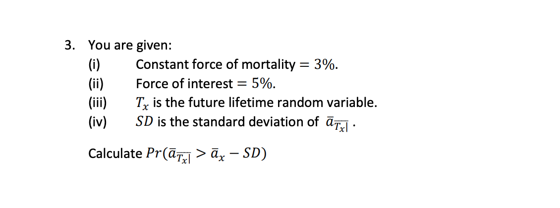 Solved 3. You are given: (i) Constant force of mortality = | Chegg.com