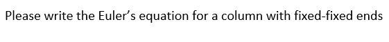 Solved Please write the Euler's equation for a column with | Chegg.com
