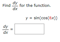 Solved Find dxdy for the function. y=sin(cos(8x)) | Chegg.com