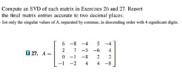 Solved Compute an SVD of each matrix in Exercises 26 and 27. | Chegg.com