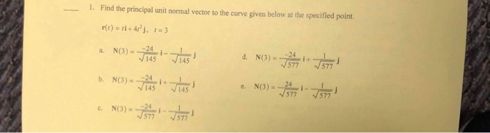Solved Find the principal unit normal vector to the curve | Chegg.com
