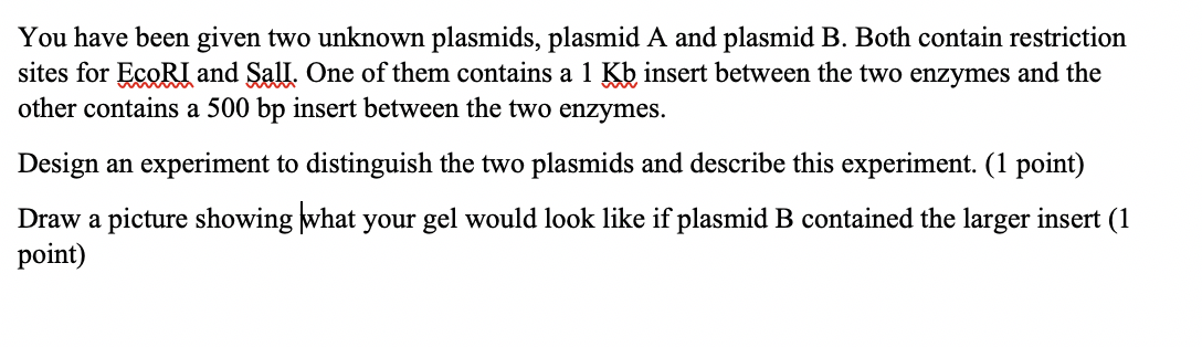 Solved You have been given two unknown plasmids, plasmid A | Chegg.com