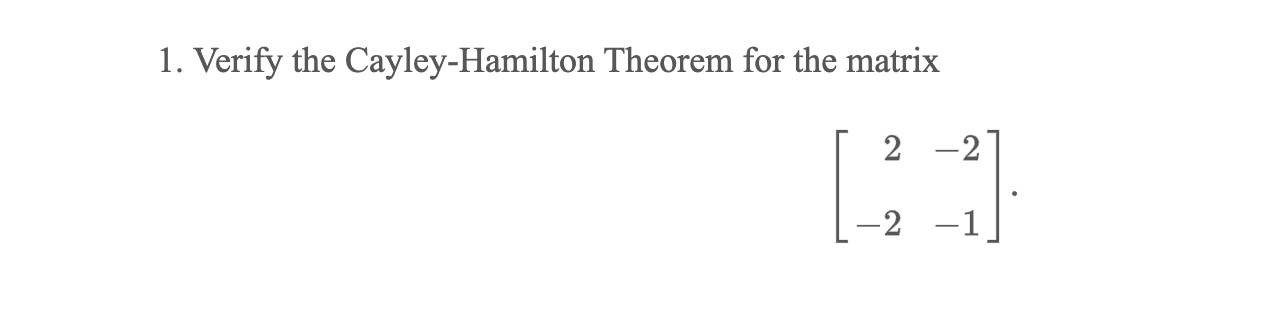 Solved 1. Verify the Cayley-Hamilton Theorem for the matrix | Chegg.com