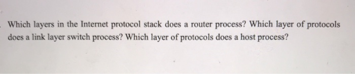 Solved Which layers in the Internet protocol stack does a | Chegg.com