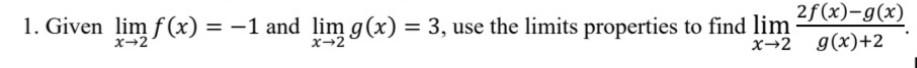 Solved 1. Given limx→2f(x)=−1 and limx→2g(x)=3, use the | Chegg.com