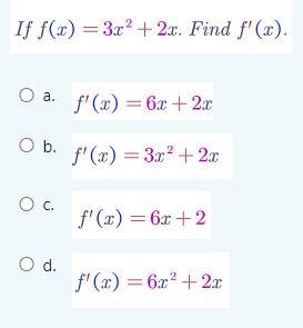 Solved f(x)=3x2+2x. Find a. f′(x)=6x+2x b. f′(x)=3x2+2x c. | Chegg.com