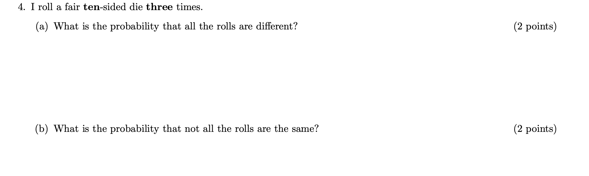 Solved 4. I roll a fair ten-sided die three times. (a) What | Chegg.com