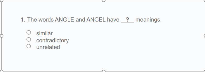 Solved 1. The words ANGLE and ANGEL have _?_meanings. | Chegg.com