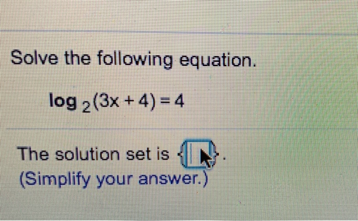 Solved Solve the following equation log 2 (3x +4)-4 The | Chegg.com