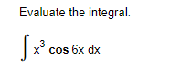 Solved Evaluate the integral. Sex cos 6x dx | Chegg.com