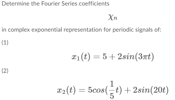 Solved Determine the Fourier Series coefficients Xn in | Chegg.com