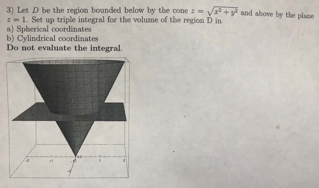 Solved 3) Let D be the region bounded below by the cone z = | Chegg.com