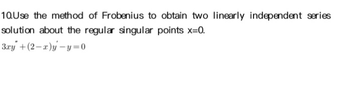 Solved Use the method of Frobenius to obtain two linearly | Chegg.com