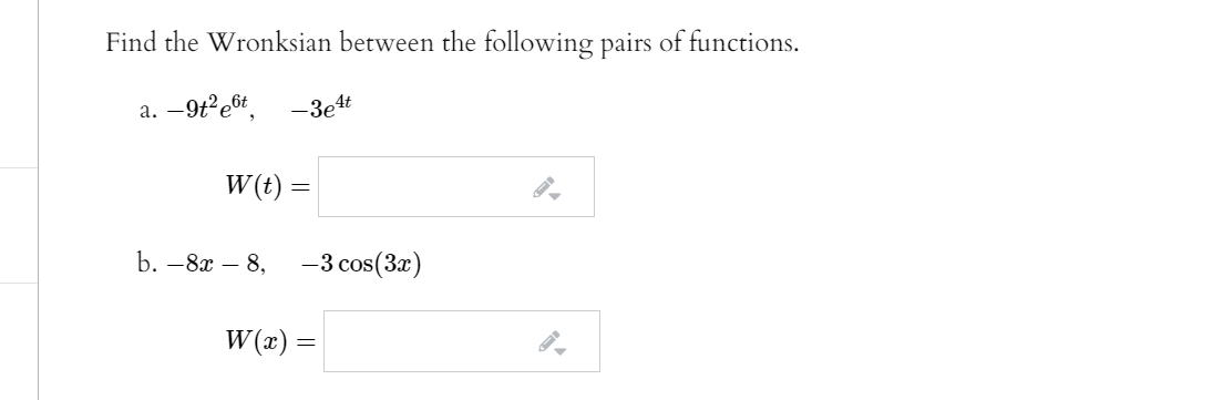 Solved Find the Wronksian between the following pairs of | Chegg.com Solved Find the Wronksian between the following pairs of | Chegg.com