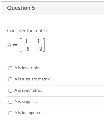 Solved Consider the matrix A=[3−61−2] A is invertible. A is | Chegg.com