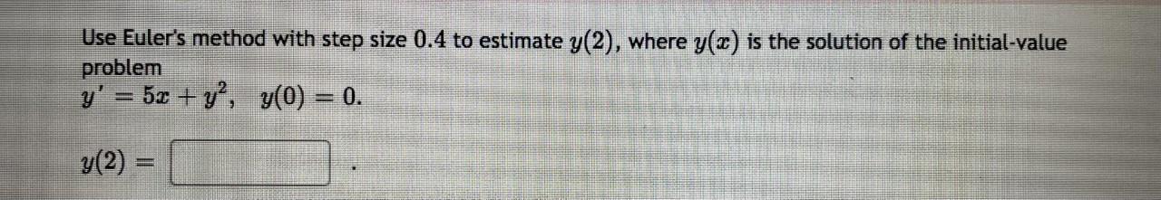 Solved Use Euler's method with step size 0.4 to estimate | Chegg.com