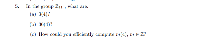 Solved 5. In the group Z11, what are: (a) 3(4)? (b) 36(4)? | Chegg.com