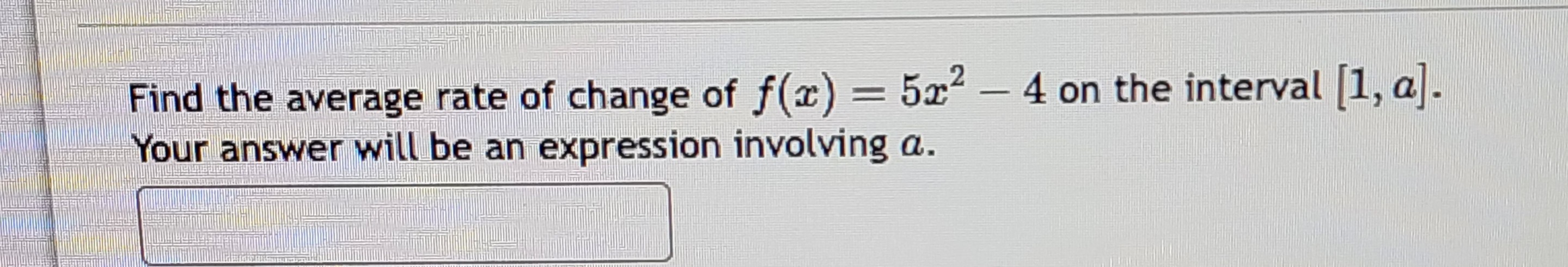 Solved Find the average rate of change of f(x)=5x2-4 ﻿on the | Chegg.com