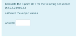 Solved Calculate the 8 point DFT for the following sequences | Chegg.com