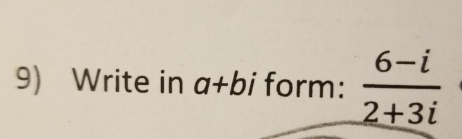 Solved 6-i 9) Write in a+bi form: | Chegg.com