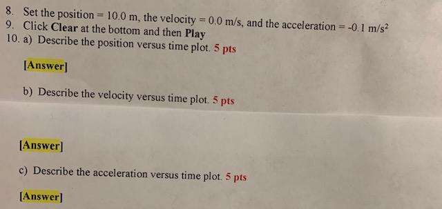 Solved 8. Set the position = 10.0 m, the velocity=0.0 m/s, | Chegg.com