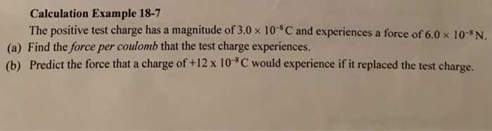 Solved Calculation Example 18-7 The positive test charge has | Chegg.com