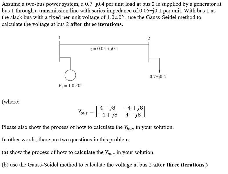 Solved Assume a two-bus power system, a 0.7+j0.4 per unit | Chegg.com