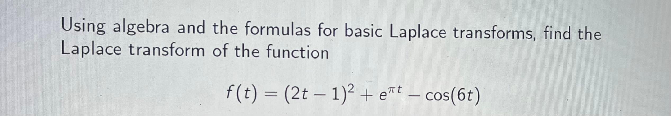 Solved Using algebra and the formulas for basic Laplace | Chegg.com