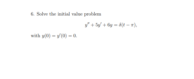 Solved 6. Solve the initial value problem y" + 5y + 6y = (t | Chegg.com