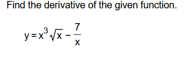 Solved Find the derivative of the given function.y=x3x2-7x | Chegg.com