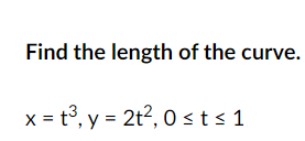 Solved Find the length of the curve. x = t3, y = 2t2, 0 sts | Chegg.com
