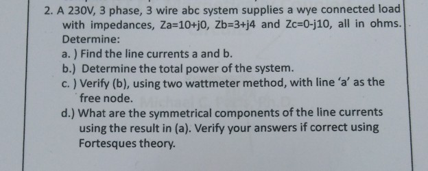 Solved 2. A 230V, 3 phase, 3 wire abc system supplies a wye | Chegg.com