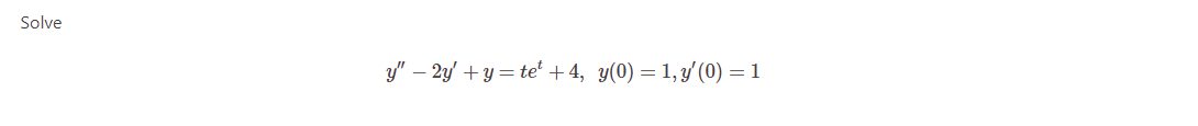 Solved Solve y′′−2y′+y=tet+4,y(0)=1,y′(0)=1 | Chegg.com