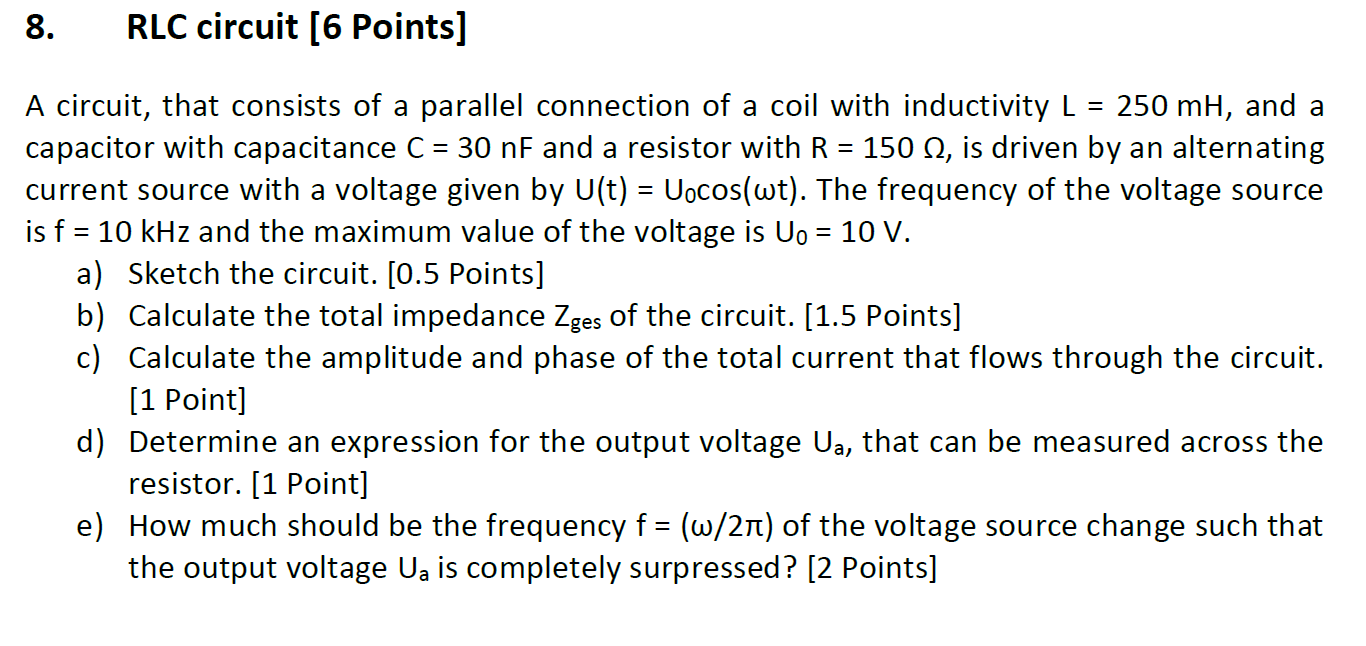 [Solved]: 8. RLC circuit [6 Points] A circuit, that consis