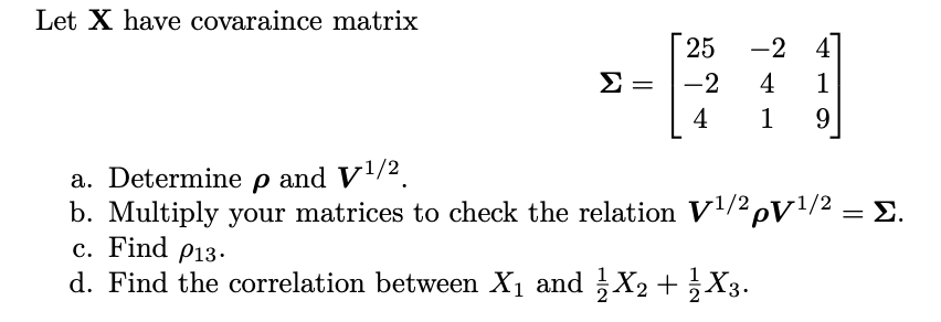 Solved Let X have covaraince matrix Σ=⎣⎡25−24−241419⎦⎤ a. | Chegg.com