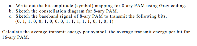 Solved a. Write out the bit-amplitude (symbol) mapping for | Chegg.com Solved a. Write out the bit-amplitude (symbol) mapping for | Chegg.com