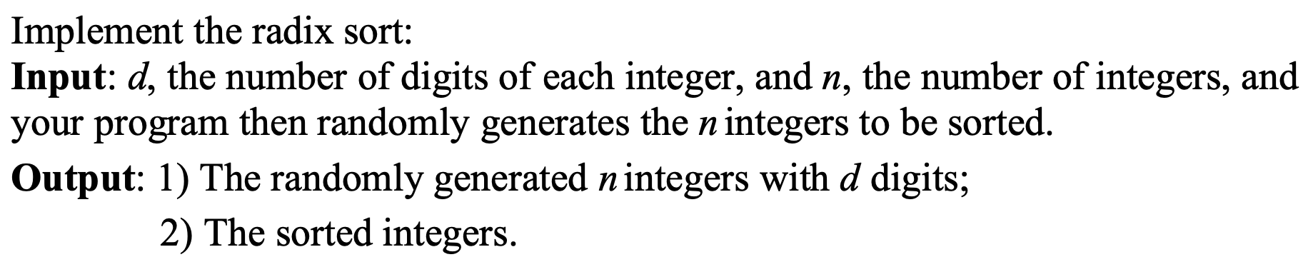 Solved Implement the radix sort: Input: d, the number of | Chegg.com