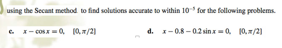 Solved using the Secant method to find solutions accurate to | Chegg.com