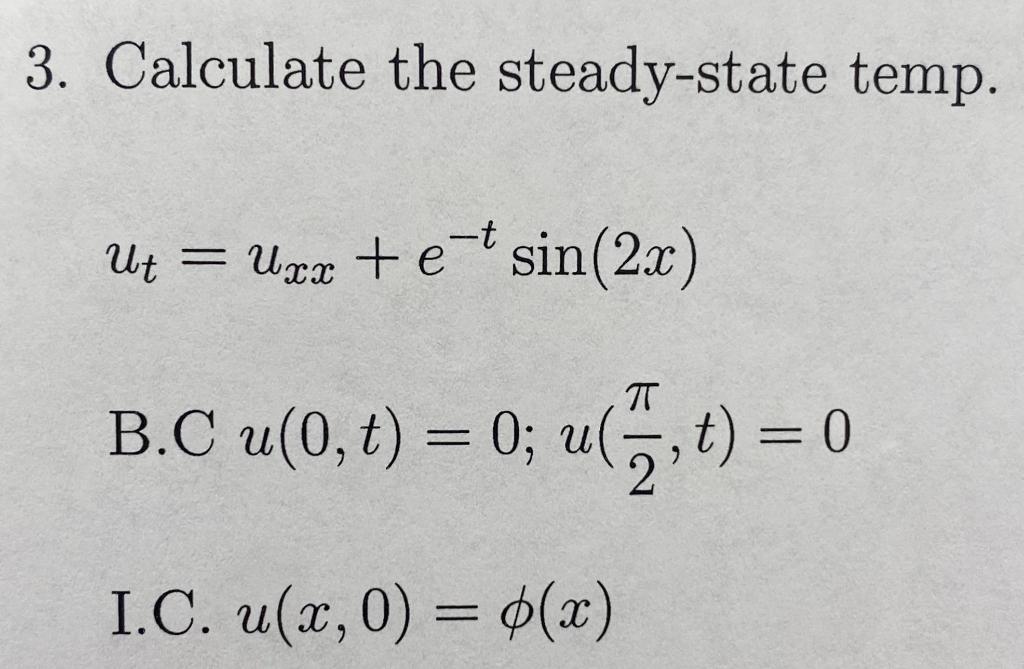 Solved 3. Calculate the steady-state temp. ut=uxx+e−tsin(2x) | Chegg.com